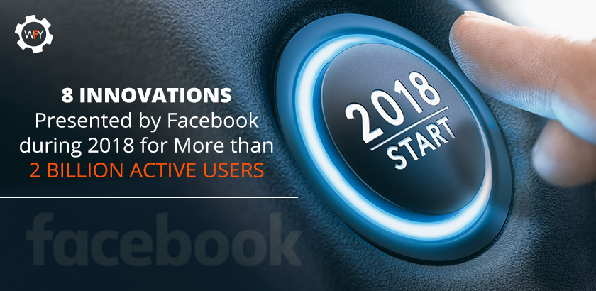 8 Innovations Presented by Facebook during 2018